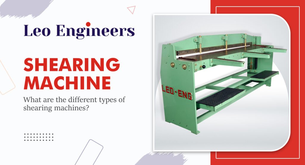 Different Types of Shearing Machines Used in the Industry