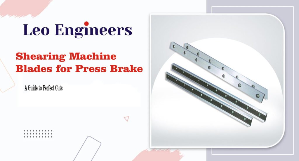 Shearing Machine Blades for Press Brake Applications: How to Ensure ...