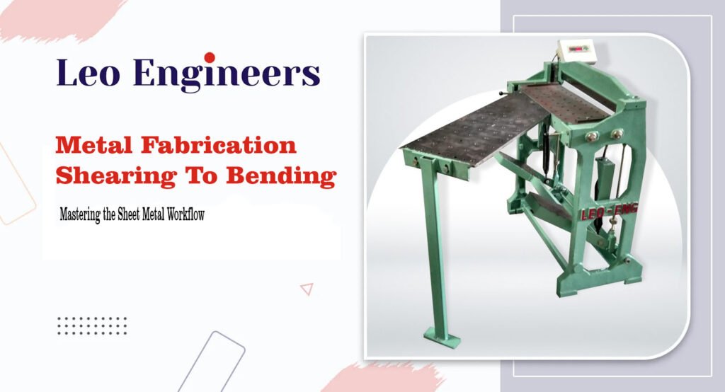 Metal Fabrication Workflow: From Shearing to Bending Explained